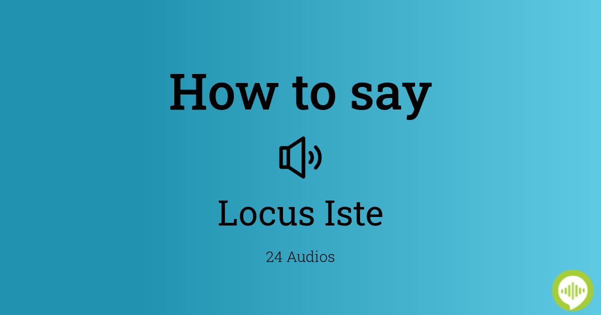 How to pronounce Locus Iste in Latin | HowToPronounce.com