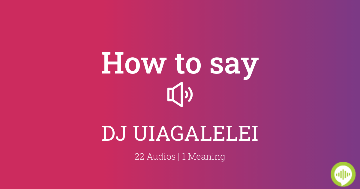 How To Pronounce DJ UIAGALELEI HowToPronounce