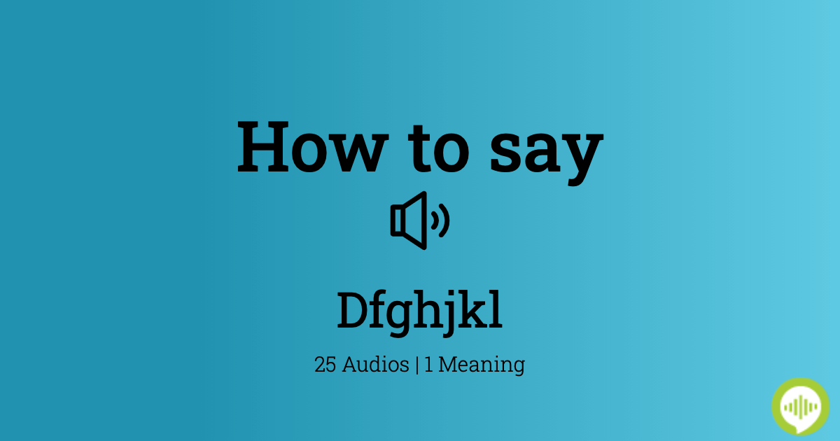 How to pronounce dfghjkl | HowToPronounce.com