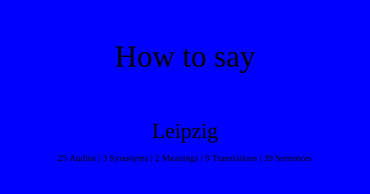 How To Pronounce Leipzig HowToPronounce how-to-pronounce-leipzig-howtopronounce