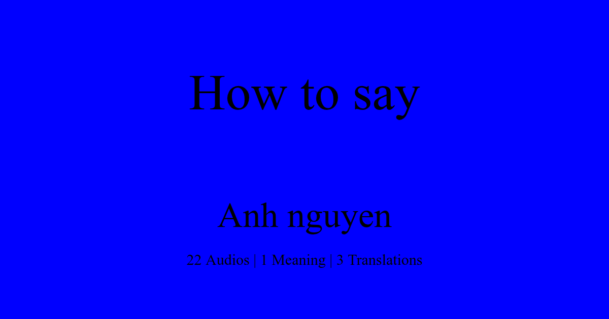 How to pronounce anh nguyen | HowToPronounce.com