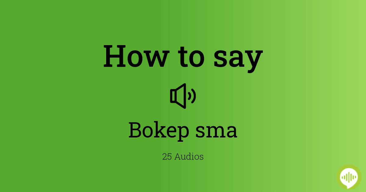 How to pronounce Bokep sma | HowToPronounce.com