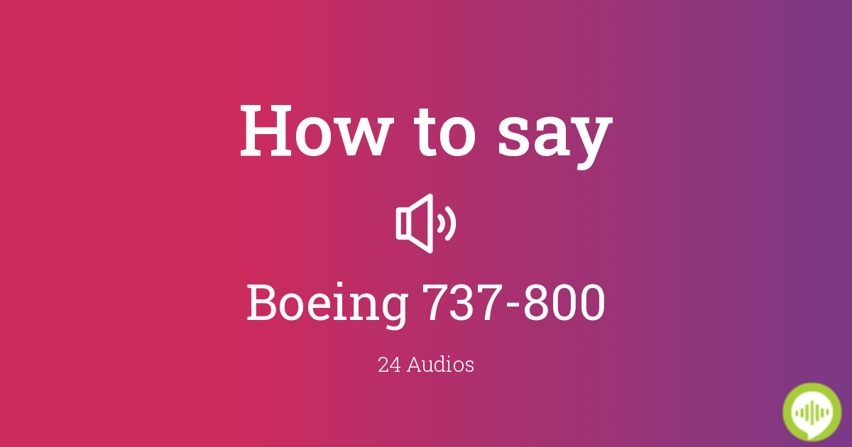 How to pronounce boeing 737-800 | HowToPronounce.com