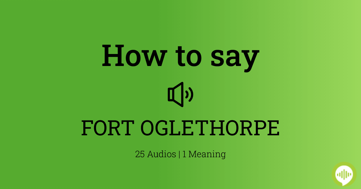 How to pronounce FORT OGLETHORPE | HowToPronounce.com