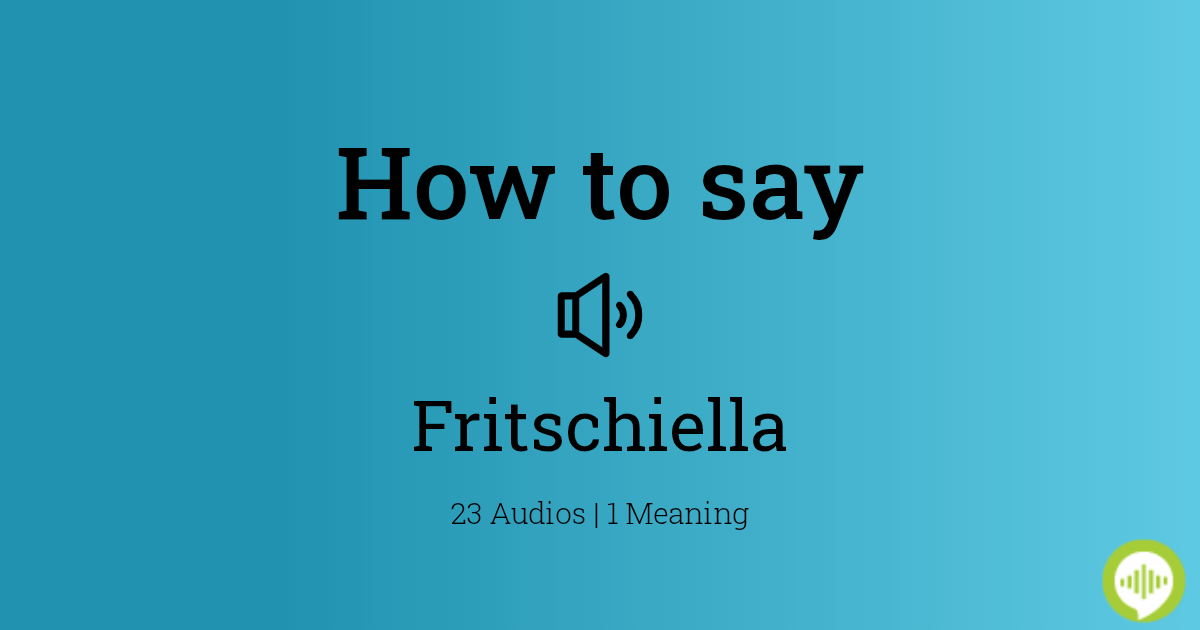 How to pronounce Fritschiella | HowToPronounce.com
