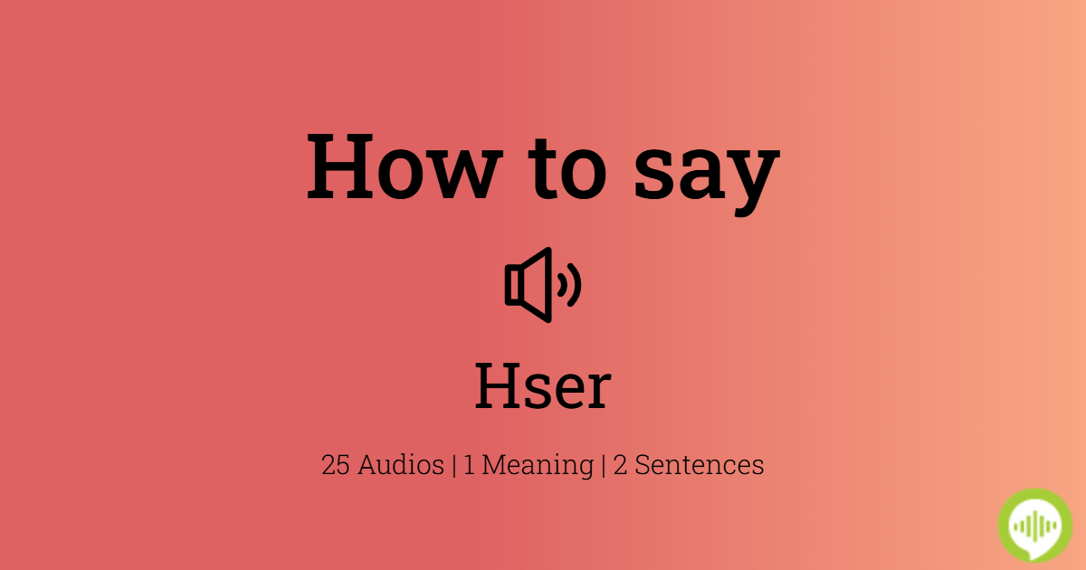 How to pronounce Hser | HowToPronounce.com