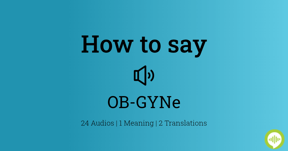 How To Pronounce OB GYNe HowToPronounce