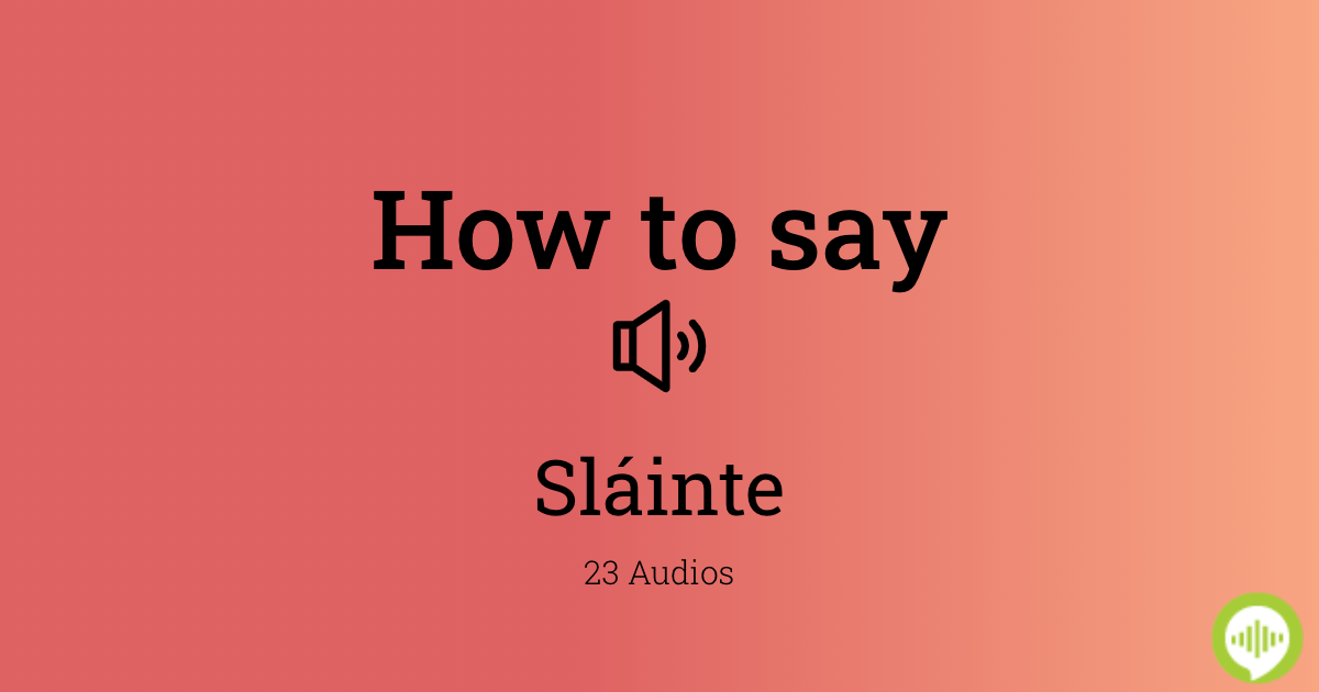 How to pronounce Sláinte in Irish | HowToPronounce.com